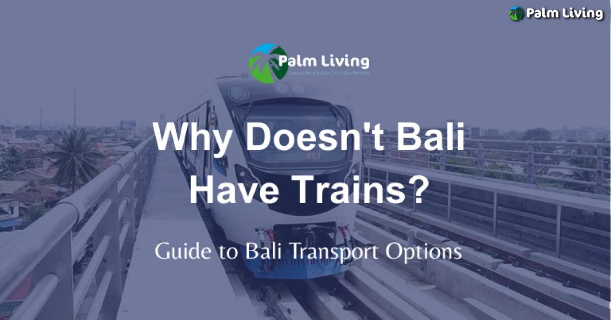 Why Doesn't Bali Have Trains? - Balinese Today - by BPI - Palm Living